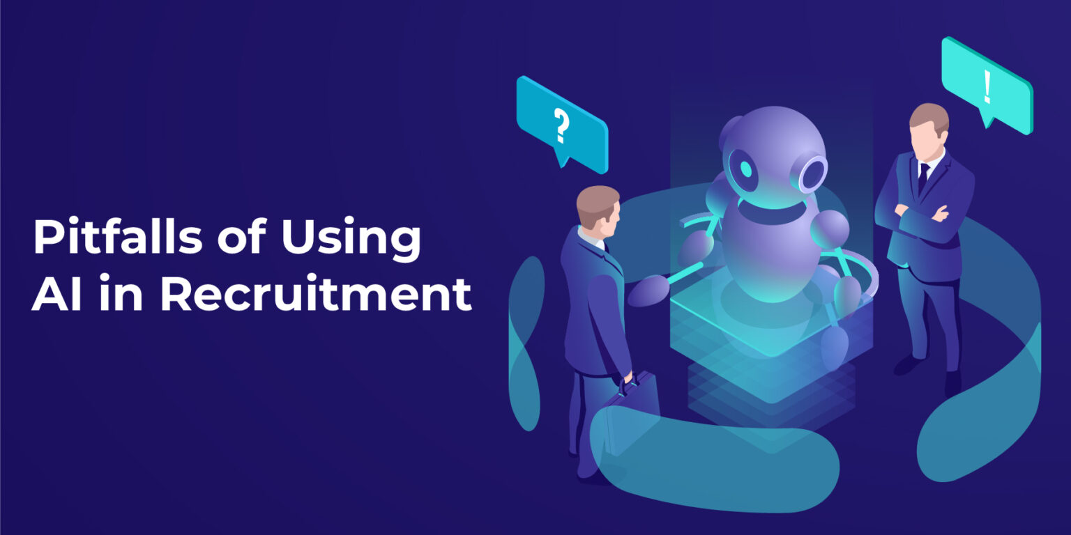 What Are the Pitfalls of Using AI in the Recruitment?